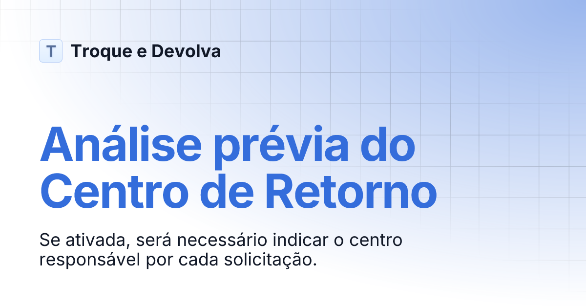 Análise prévia do Centro de Retorno | Troque e Devolva