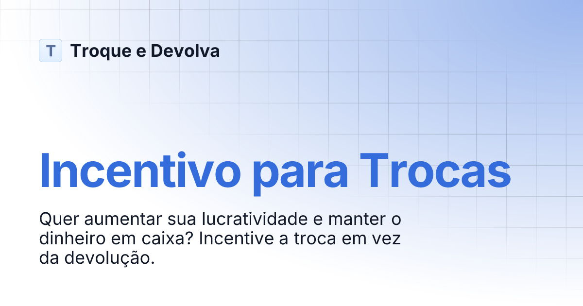 Incentivo para Trocas | Troque e Devolva