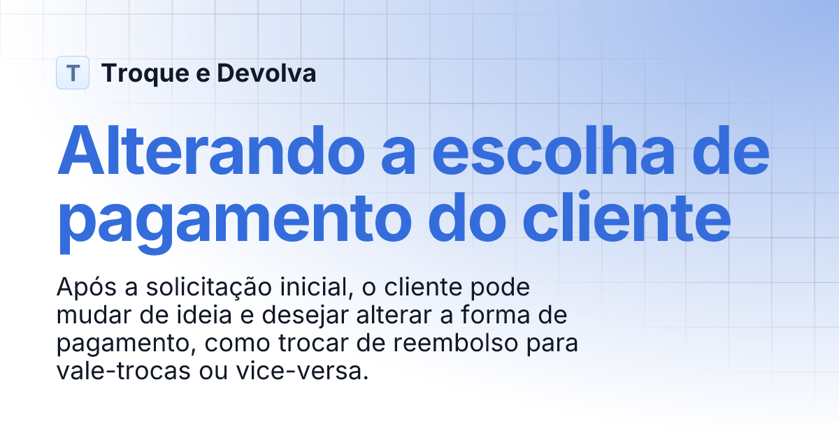 Alterando a escolha de pagamento do cliente | Troque e Devolva