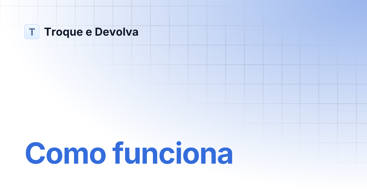 Como funciona | Troque e Devolva