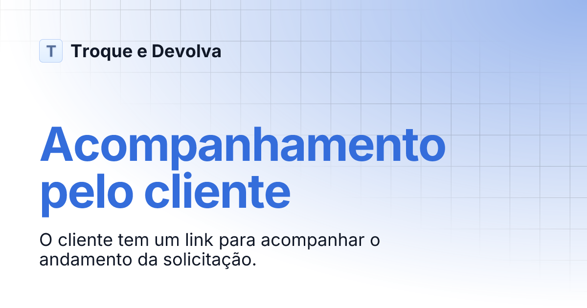 Acompanhamento pelo cliente | Troque & Devolva