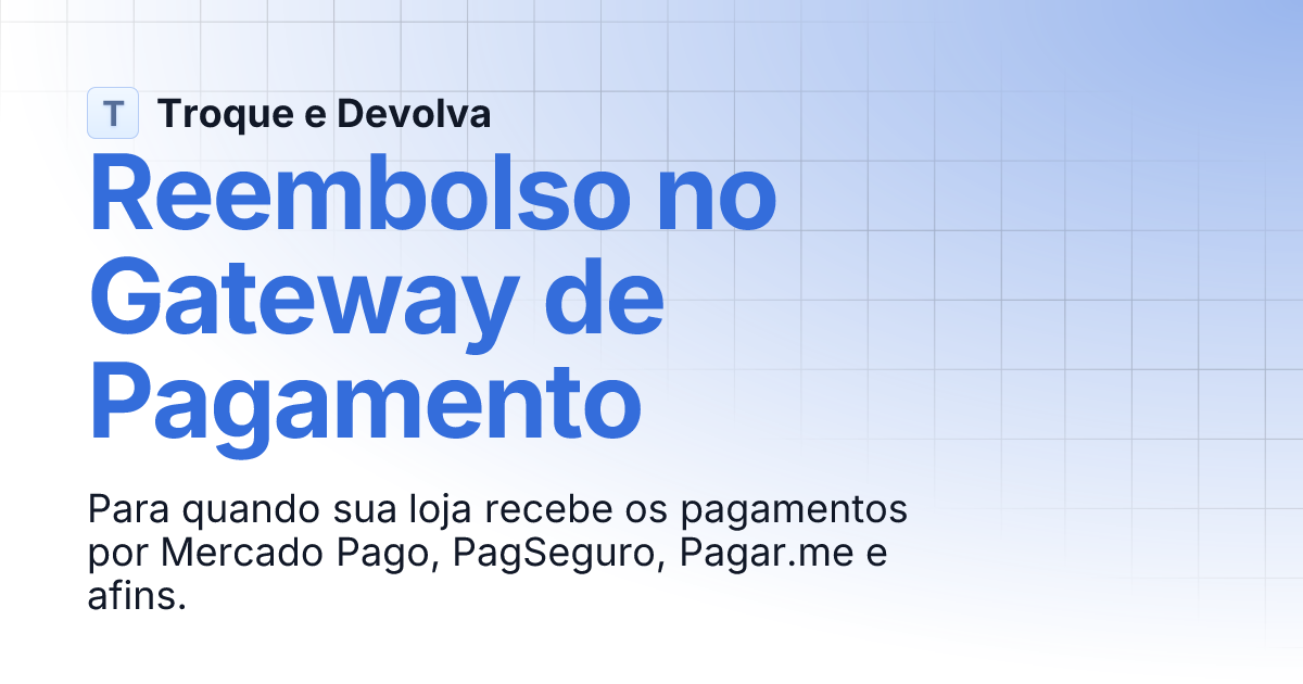 Reembolso no Gateway de Pagamento | Troque e Devolva